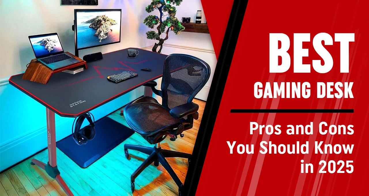 Best Gaming Desk: Pros and Cons in 2025